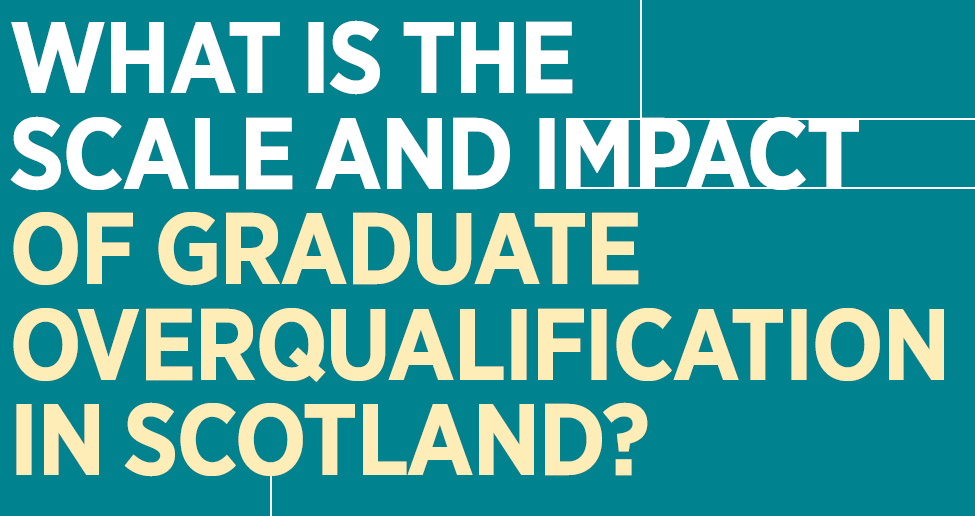 What Is The Scale And Impact Of Graduate Overqualification In Scotland Scotland The Blog